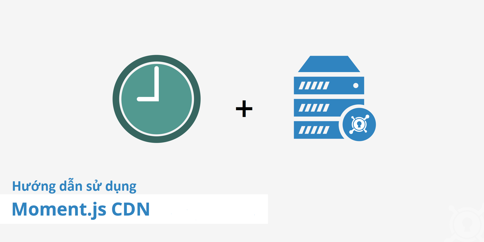 Hướng dẫn sử dụng Moment.js CDN