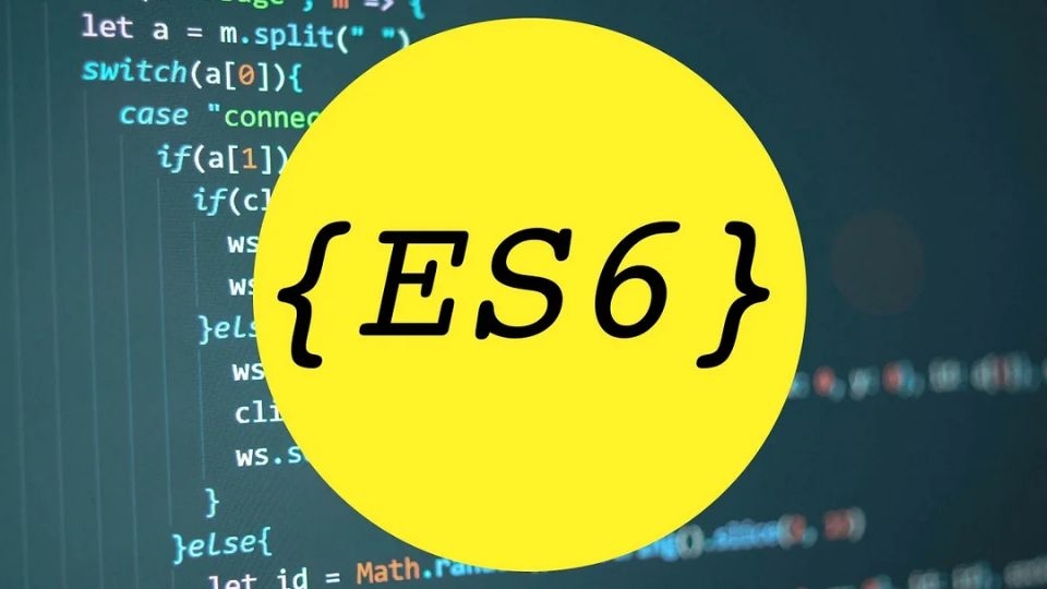 ES6 là gì? Những tính năng và lợi ích của ES6 so với JavaScript
