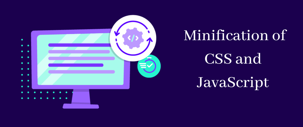 Minification là gì? Tại sao việc nén mã lại cực kỳ quan trọng?