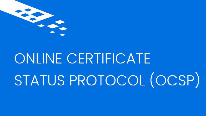 OCSP (Online Certificate Status Protocol) là gì? Ưu nhược điểm của OCSP